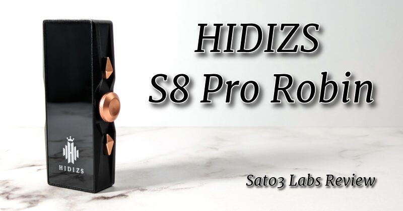 HIDIZS 『S8 Pro Robin』レビュー。 | Sat03 Labs